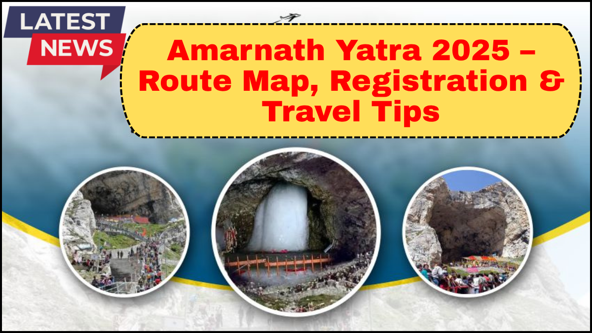 Amarnath Yatra 2025 – Route Map, Registration & Travel Tips